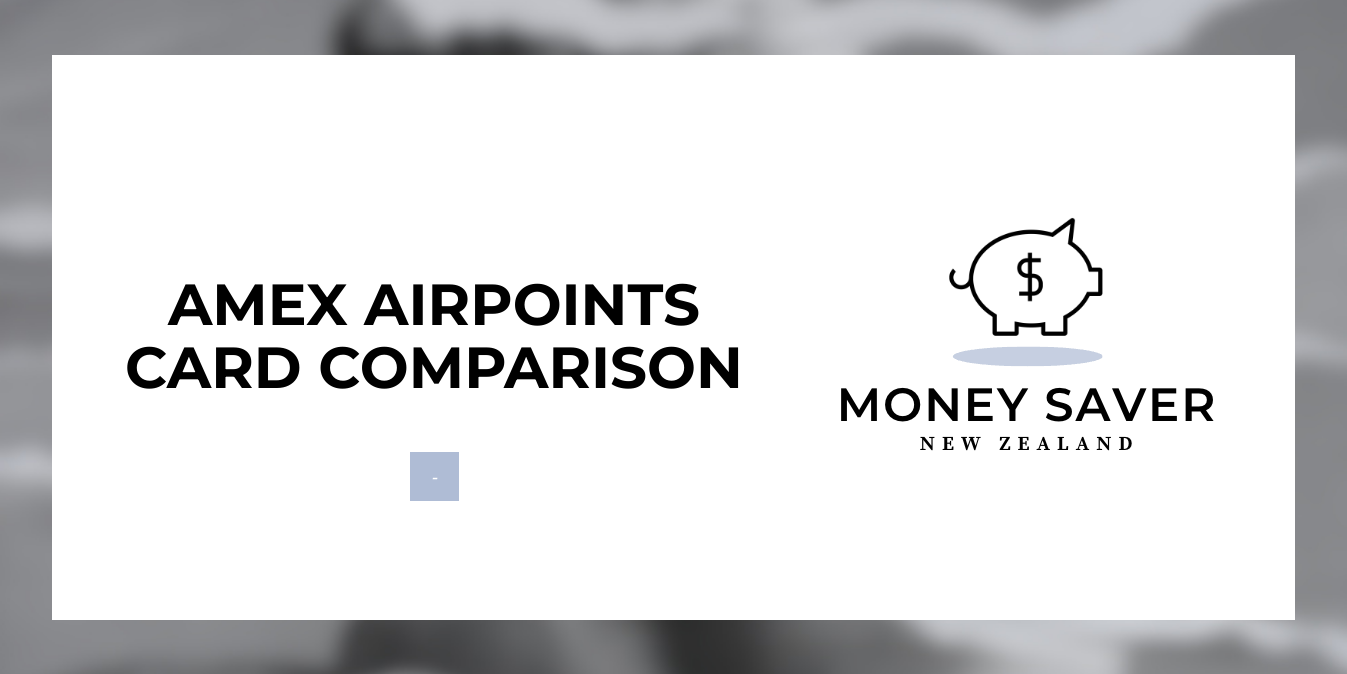 AMEX Airpoints Card Comparison - MoneySavers.co.nz