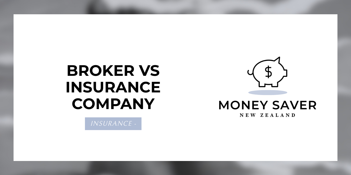 Broker vs Insurance Company - MoneySavers.co.nz