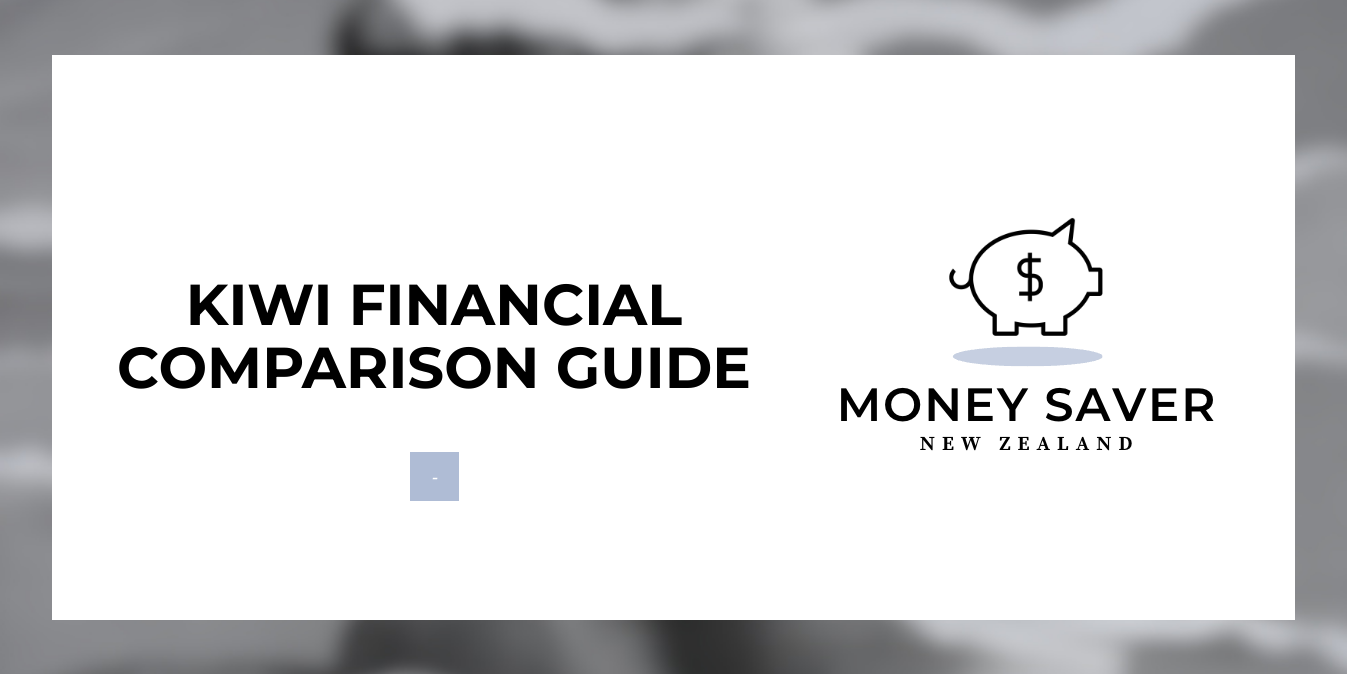 Kiwi Financial Comparison Guide - MoneySavers.co.nz