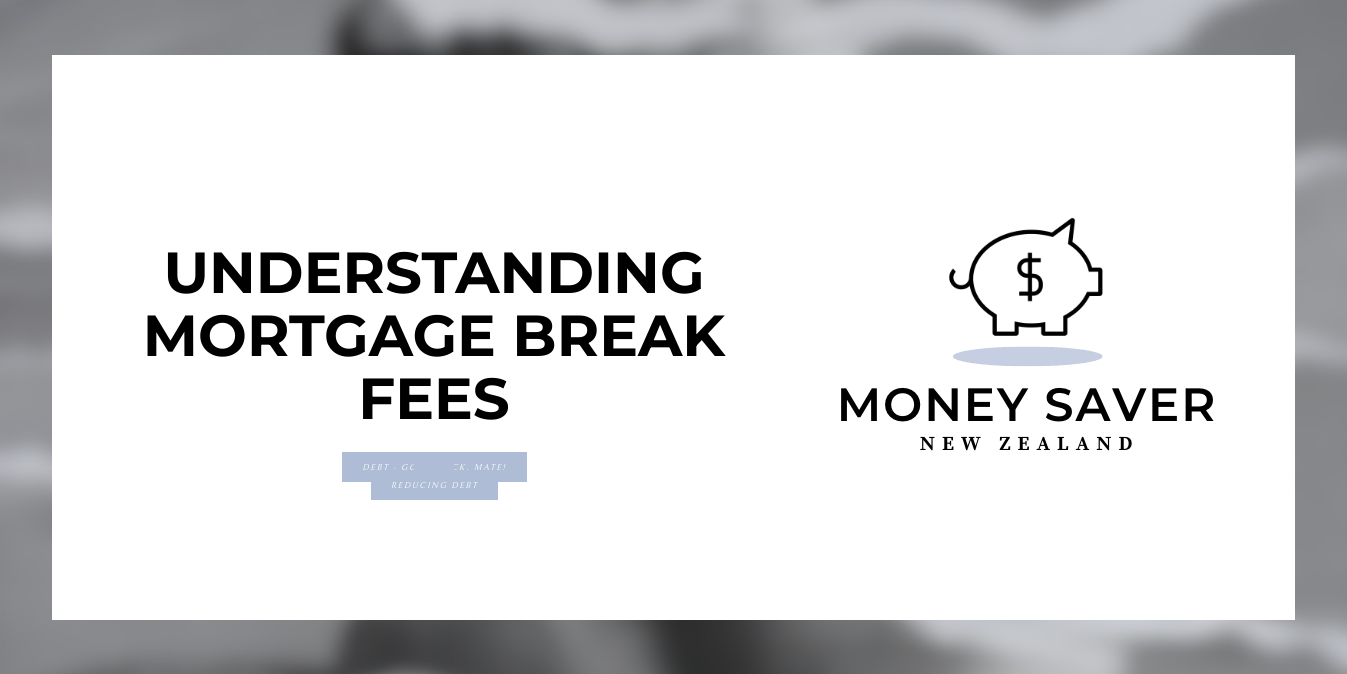 Mortgage Break Fees - MoneySavers.co.nz