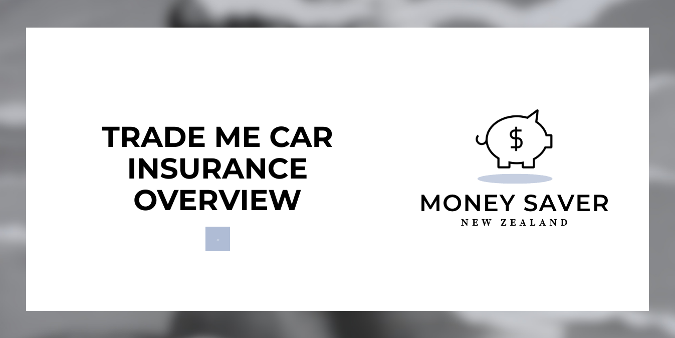 Trade Me Insurance Overview - MoneySavers.co.nz